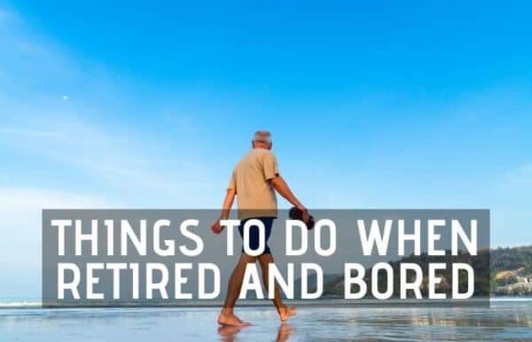 30 Great Things To Do When You’re Retired and Bored – Retirement Tips ...