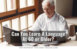 You CAN Learn A Language At 60 and Older: Scientific Proof ...