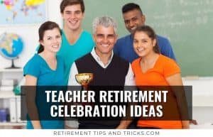 21 Creative Teacher Retirement Celebration Ideas – Retirement Tips and ...