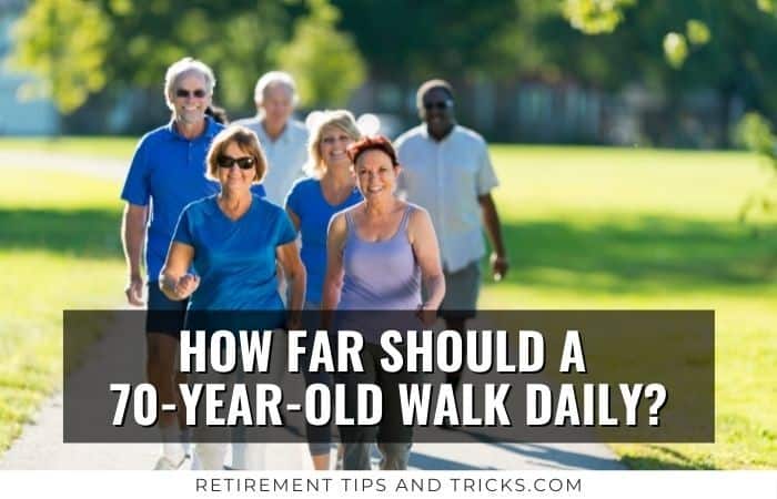 This Is How Far A 70 Year Old Should Walk Daily Retirement Tips And 