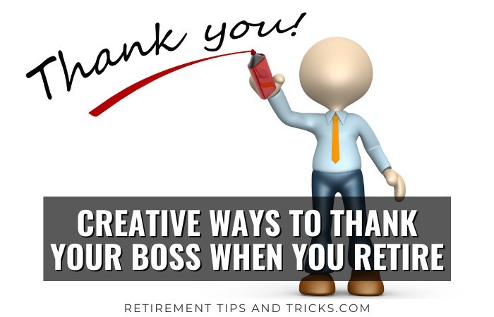 25 Creative Ways To Thank Your Boss When You Retire Retirement Tips And Tricks