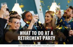 What To Do At A Retirement Party: 100+ Ideas – Retirement Tips and Tricks