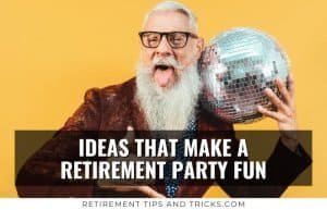 40 Ideas That Makes A Retirement Party Fun! – Retirement Tips and Tricks